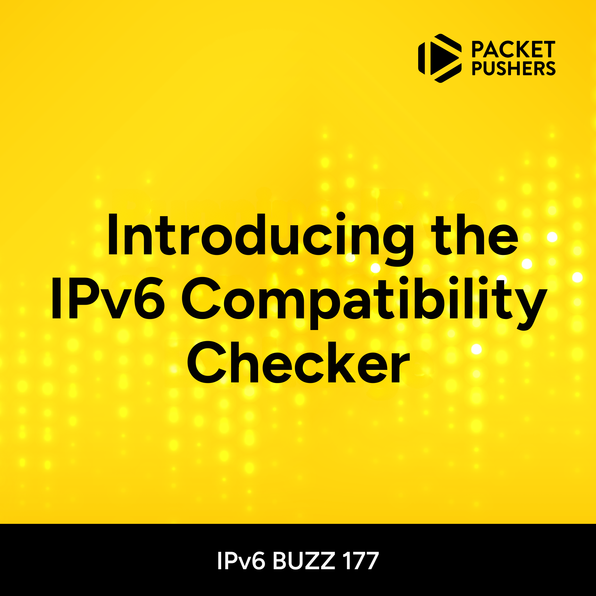 IPB177: Introducing the IPv6 Compatibility Checker | Packet Pushers