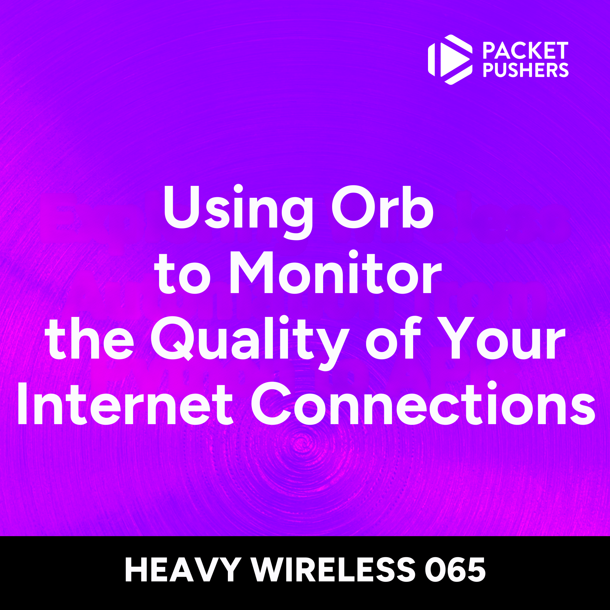 HW065: Using Orb to Monitor the Quality of Your Internet Connections ...
