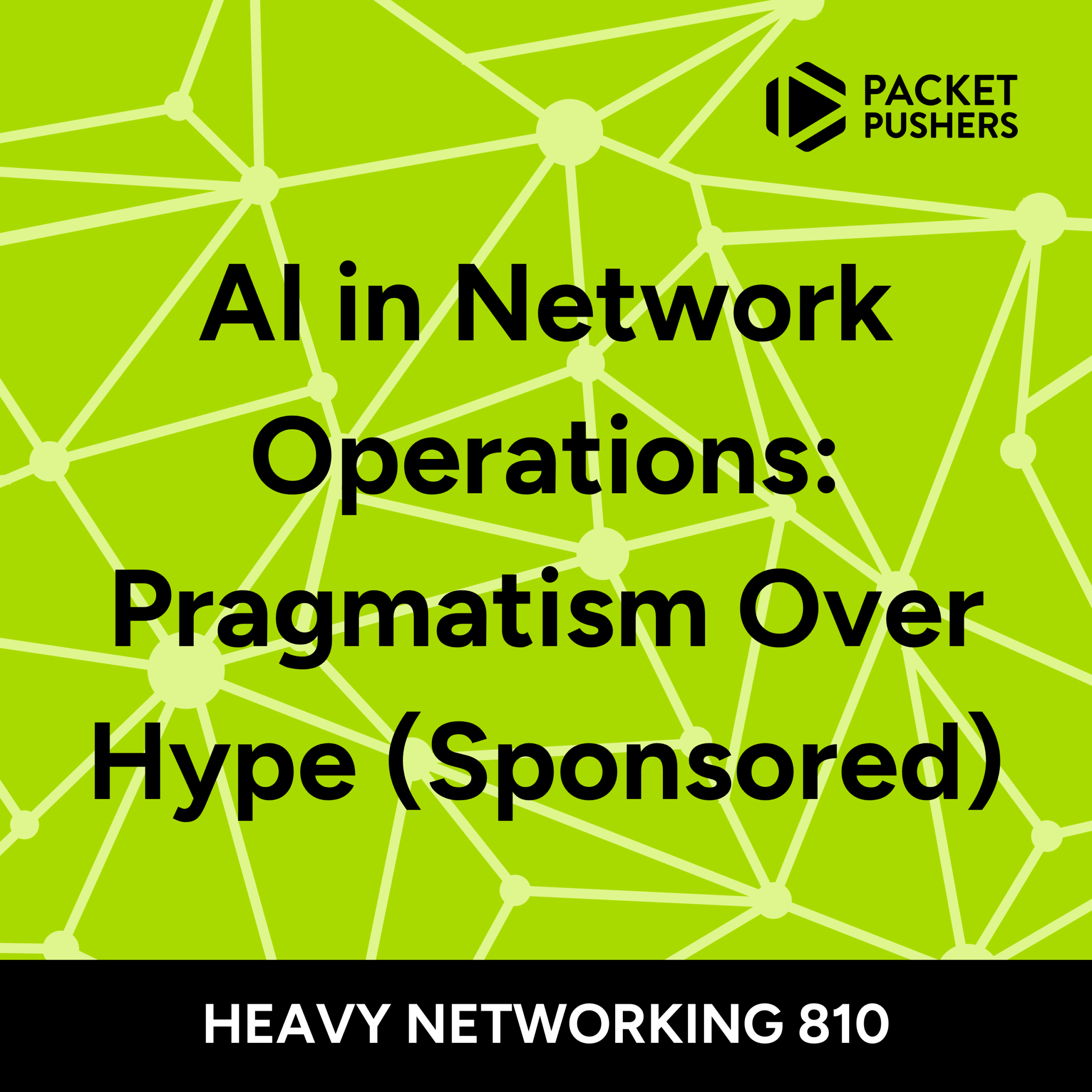 HN810: AI in Network Operations: Pragmatism Over Hype (Sponsored ...