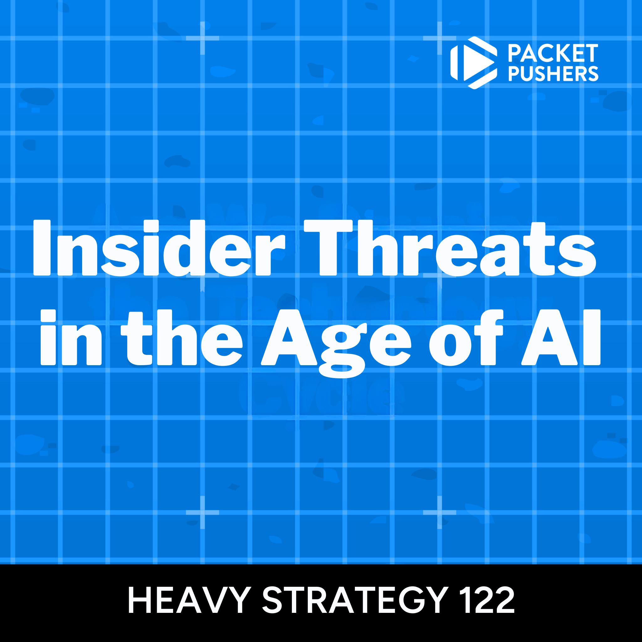 HS122: Insider Threats in the Age of AI | Packet Pushers