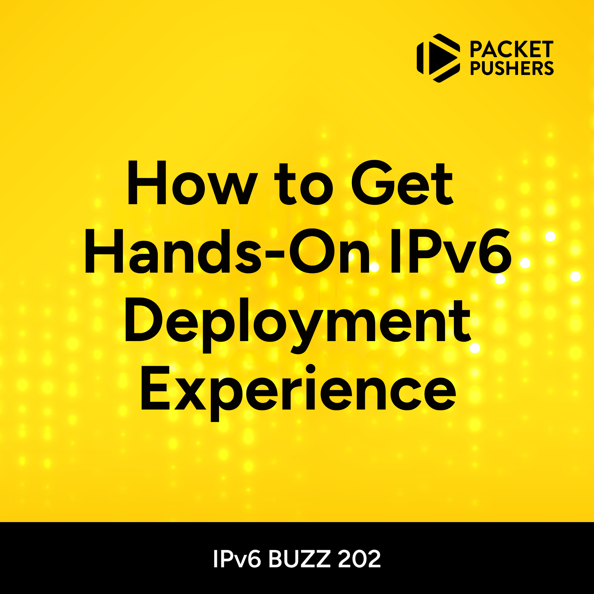 IPB202: How to Get Hands-On IPv6 Deployment Experience | Packet Pushers