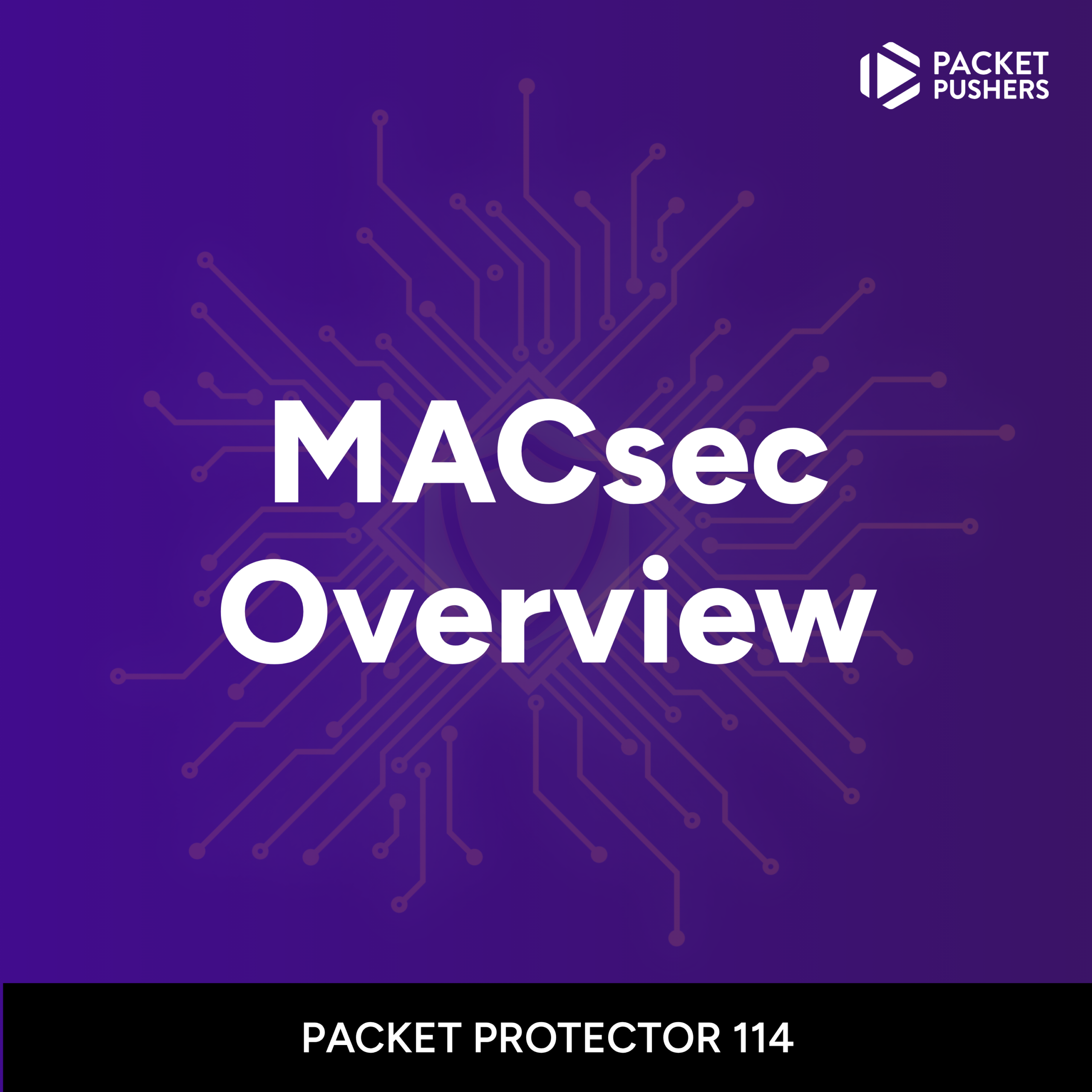 PP114: MACsec Overview | Packet Pushers