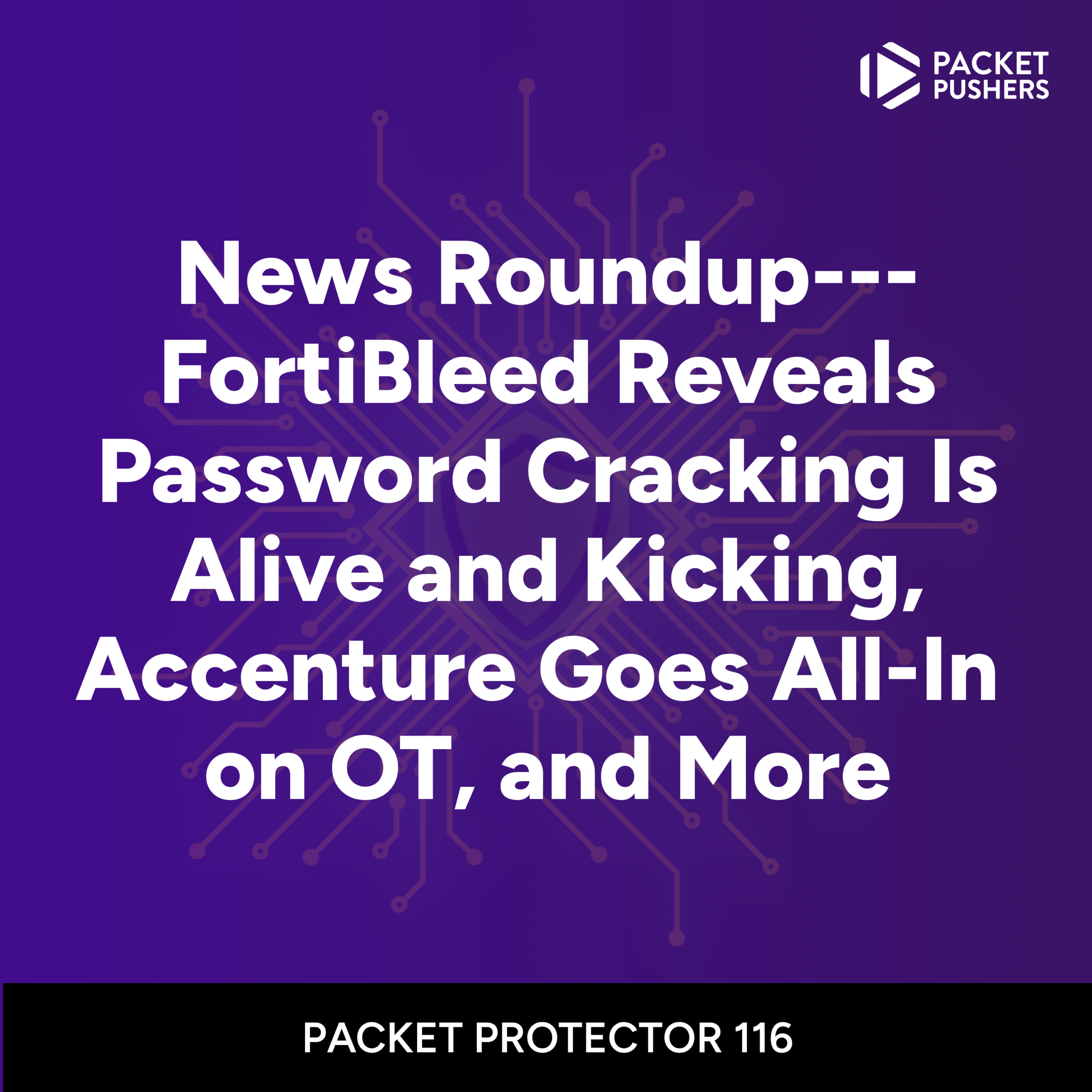 PP116: News Roundup---FortiBleed Reveals Password Cracking Is Alive and ...